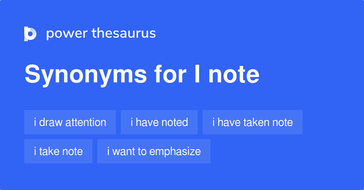 I NOTE Synonyms: 205 Similar Phrases