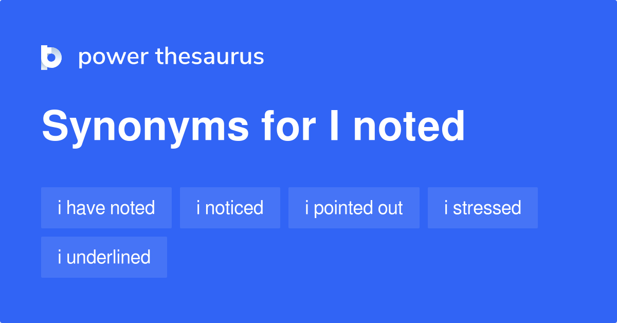 I NOTED Synonyms: 71 Similar Phrases