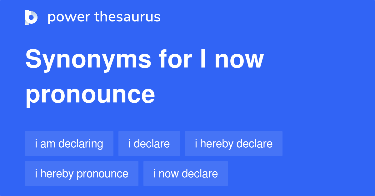 I Now Pronounce synonyms - 34 Words and Phrases for I Now Pronounce
