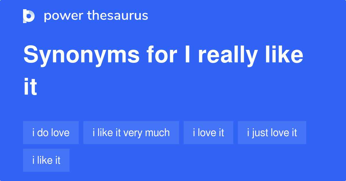 101 I REALLY LIKE IT Synonyms