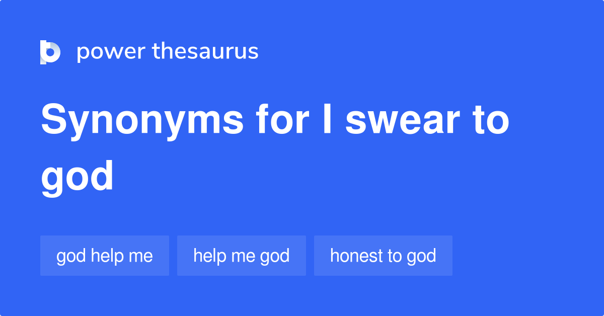 I SWEAR TO GOD Synonyms: 36 Similar Phrases