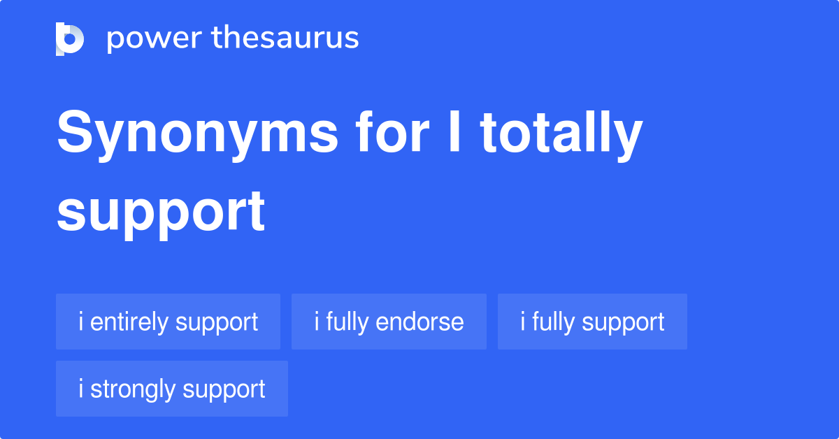 I TOTALLY SUPPORT Synonyms: 47 Similar Phrases