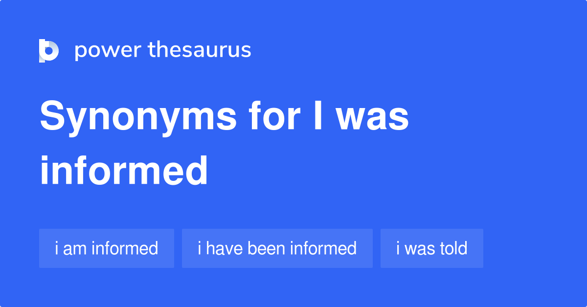 I Was Informed synonyms - 78 Words and Phrases for I Was Informed