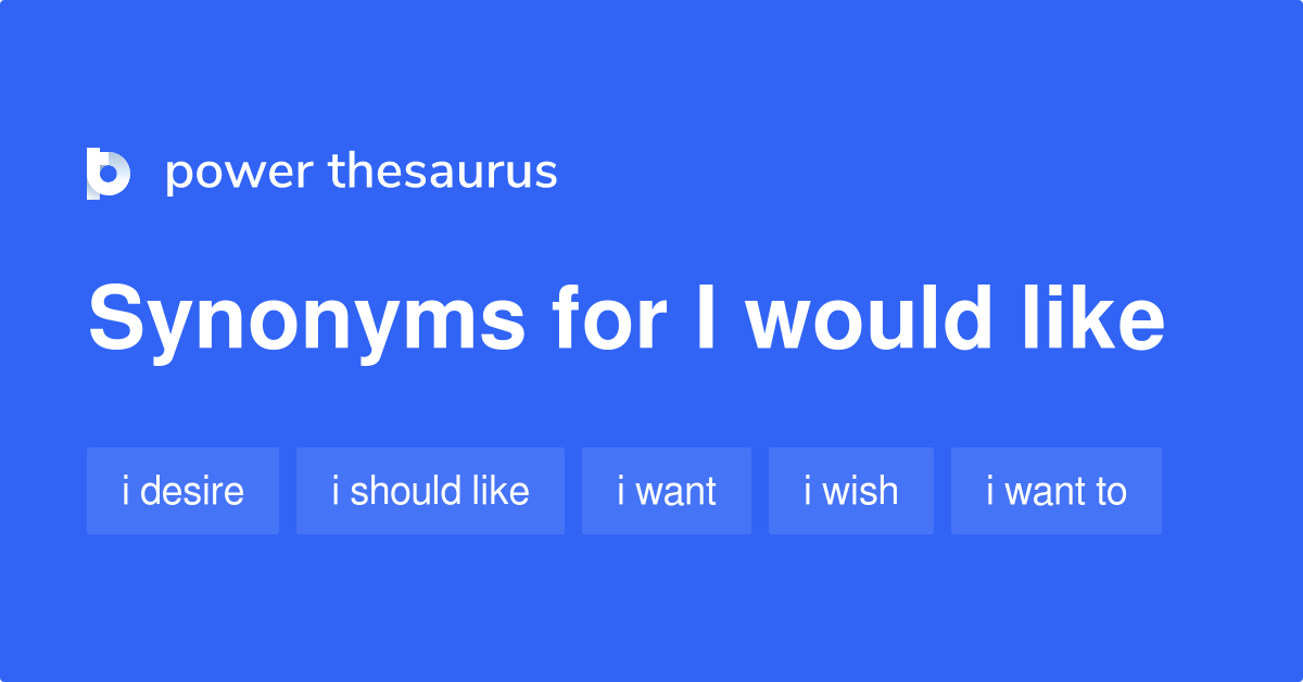 I WOULD LIKE Synonyms: 101 Similar Phrases