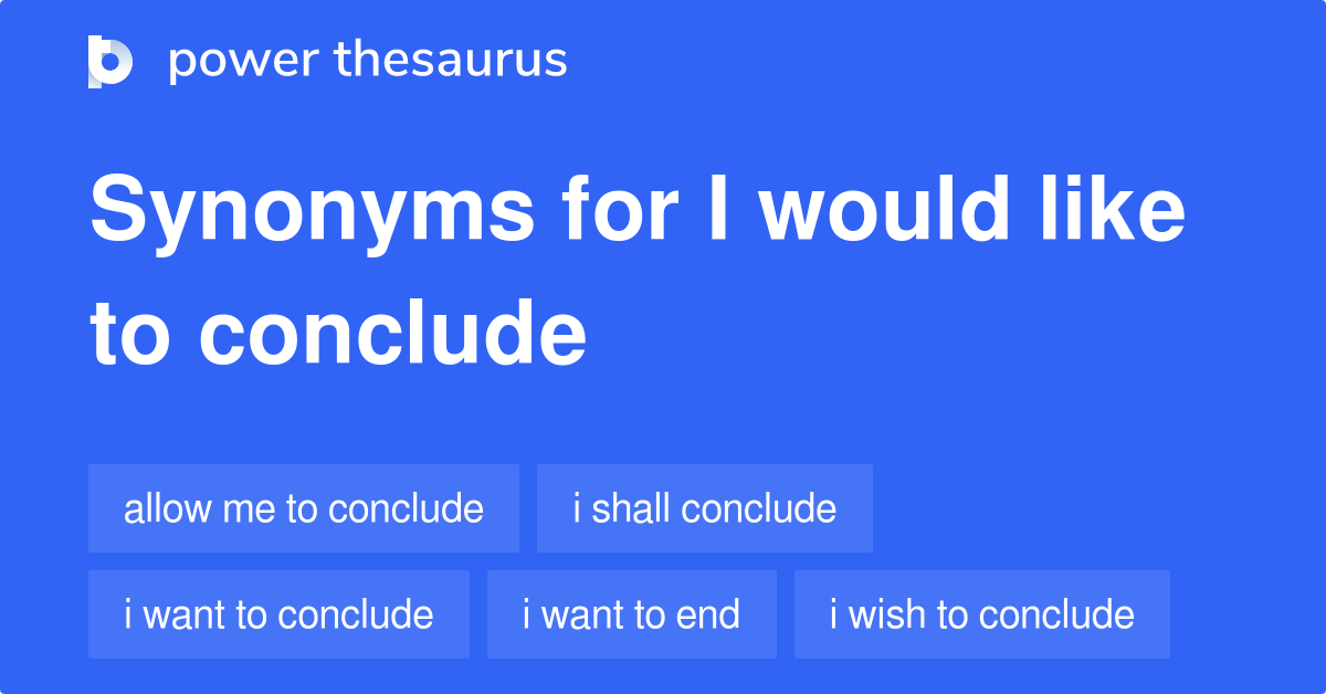 48 I WOULD LIKE TO CONCLUDE Synonyms