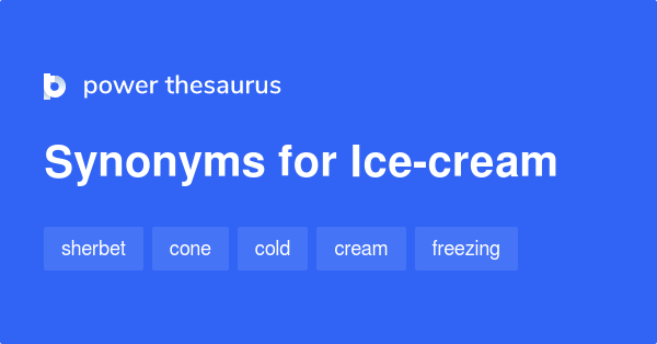 ICE-CREAM Synonyms: 44 Similar Words & Phrases