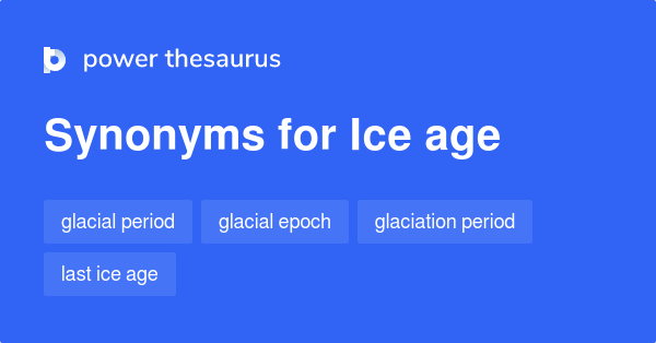 ICE AGE Synonyms: 173 Similar Words & Phrases