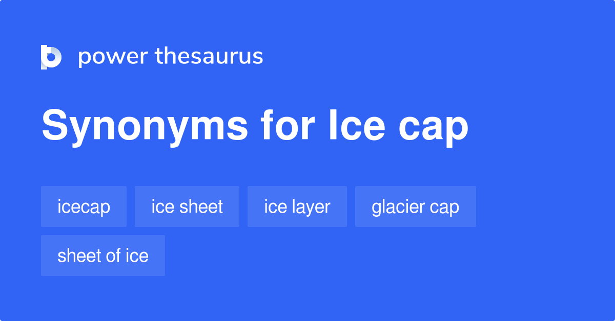 ICE CAP Synonyms: 216 Similar Words & Phrases