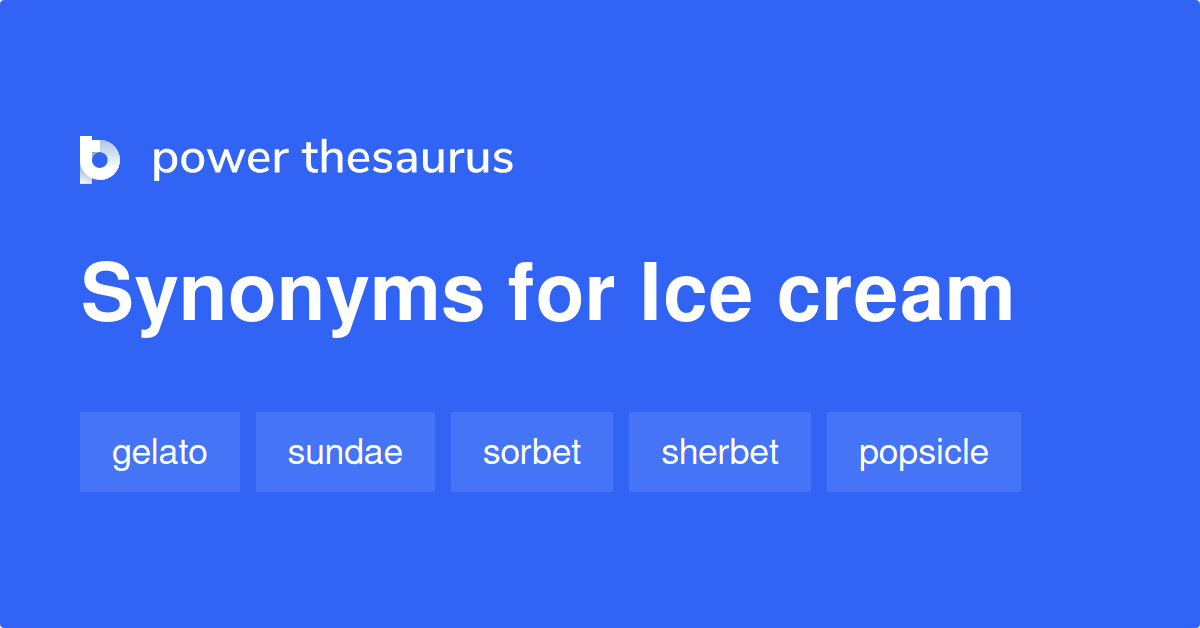 ICE CREAM Synonyms: 328 Similar Words & Phrases