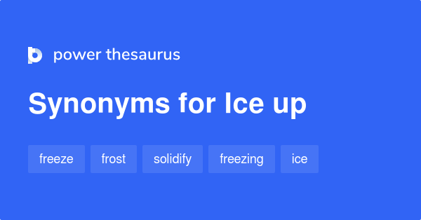 Ice Up synonyms - 88 Words and Phrases for Ice Up