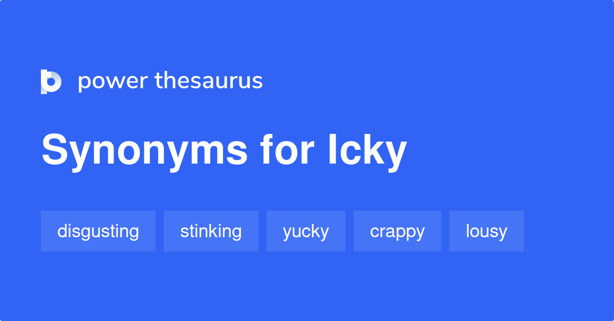 ICKY Synonyms: 930 Similar Words & Phrases