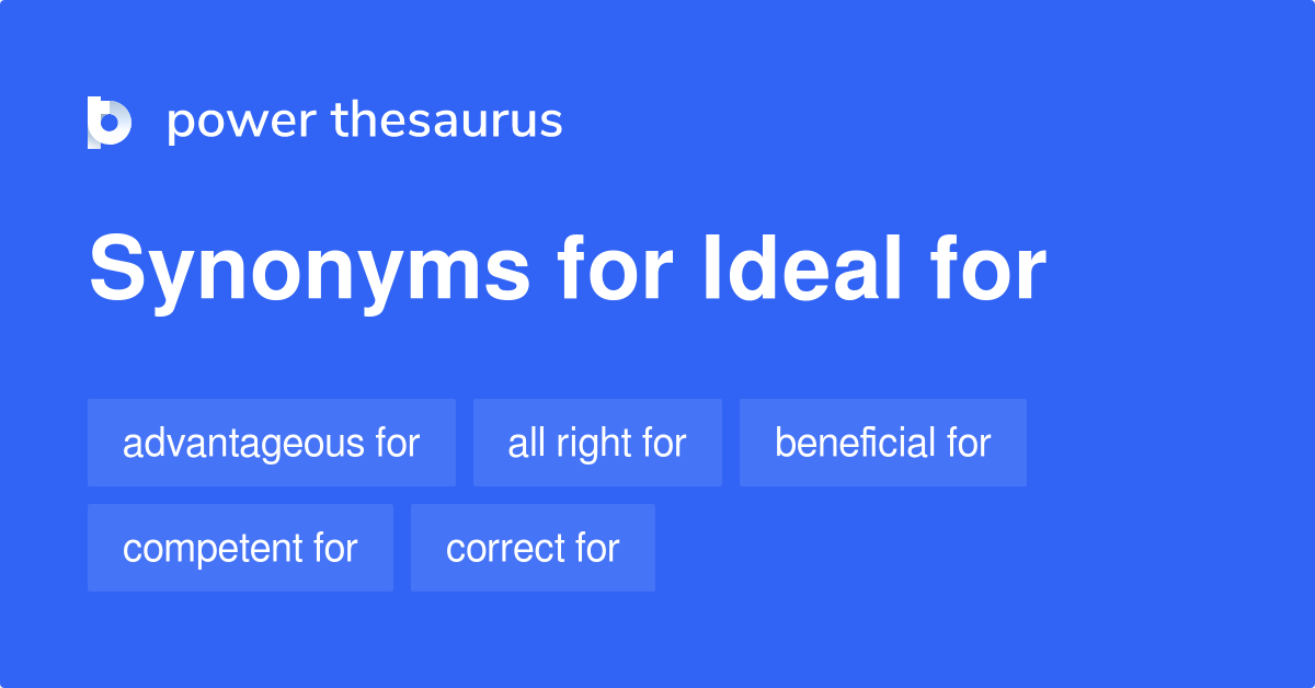 IDEAL FOR Synonyms: 219 Similar Words & Phrases