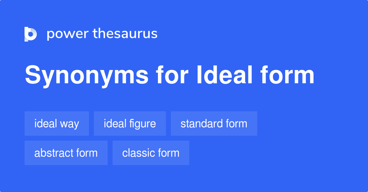Ideal Form synonyms - 99 Words and Phrases for Ideal Form