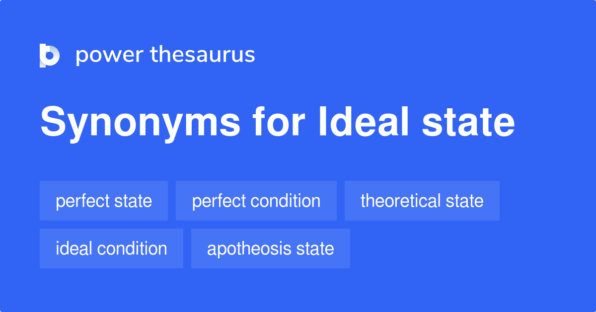 IDEAL STATE Synonyms: 192 Similar Words & Phrases