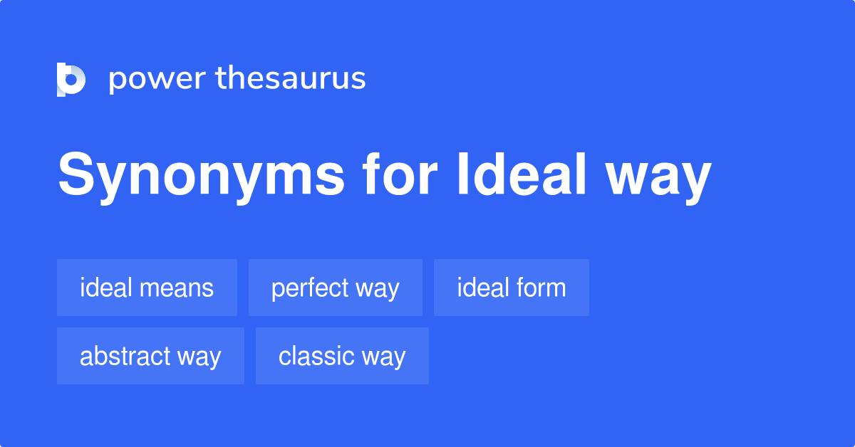 IDEAL WAY Synonyms: 229 Similar Phrases