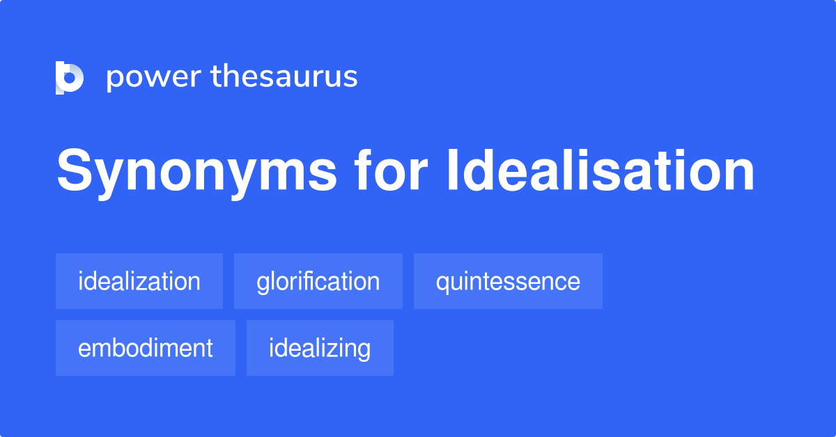 Idealisation synonyms - 71 Words and Phrases for Idealisation
