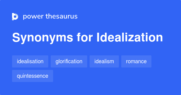 IDEALIZATION Synonyms: 244 Similar Words & Phrases
