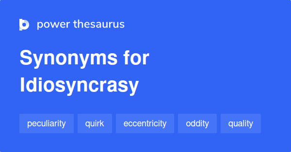 IDIOSYNCRASY Synonyms: 932 Similar Words & Phrases
