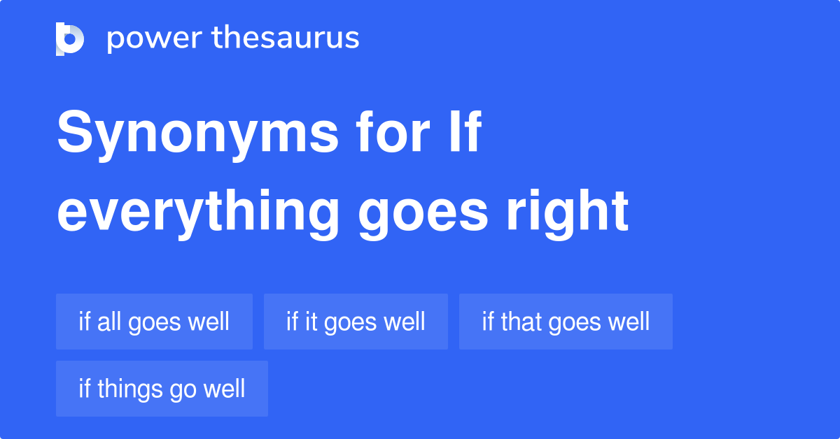 If Everything Goes Right synonyms - 24 Words and Phrases for If ...