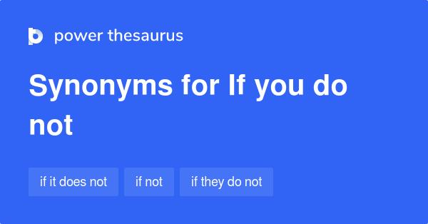 IF YOU DO NOT Synonyms: 48 Similar Phrases