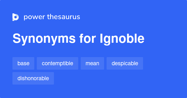 IGNOBLE Synonyms: 866 Similar Words & Phrases