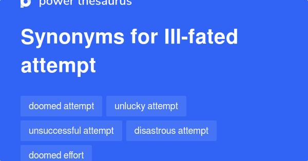 Ill-fated Attempt synonyms - 41 Words and Phrases for Ill-fated Attempt