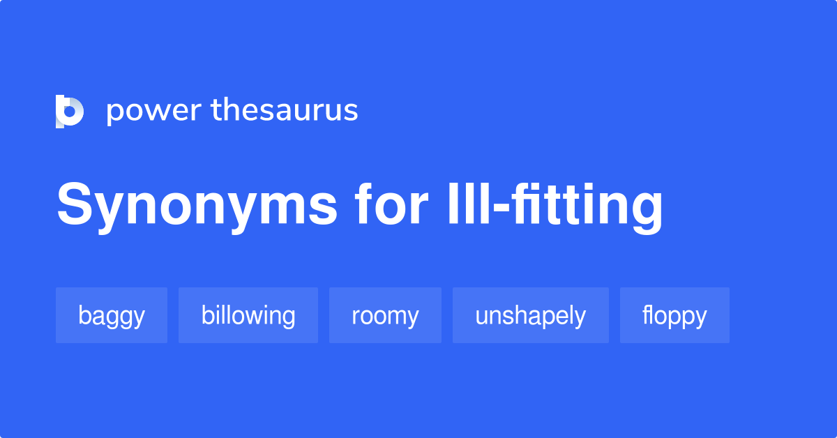 ILL-FITTING Synonyms: 127 Similar Words & Phrases
