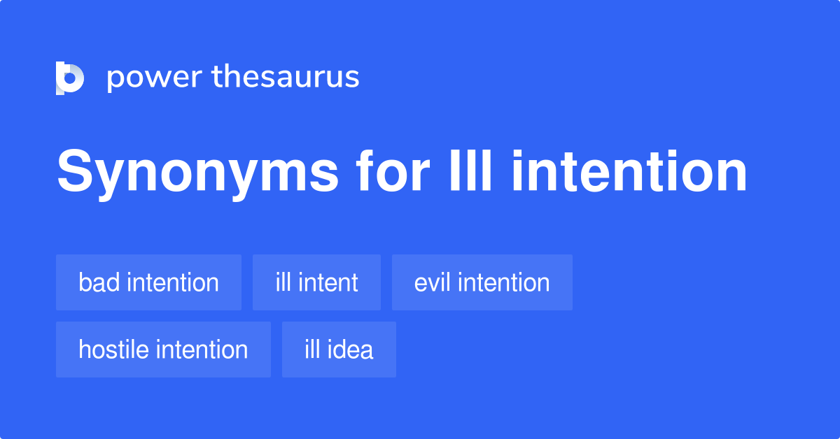 ILL INTENTION Synonyms: 10 Similar Phrases