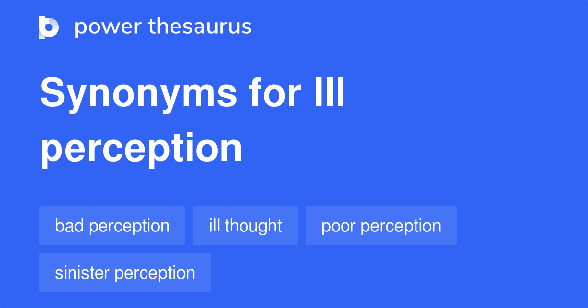 ILL PERCEPTION Synonyms: 10 Similar Words & Phrases