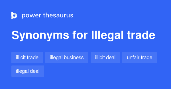 Illegal Trade synonyms - 192 Words and Phrases for Illegal Trade