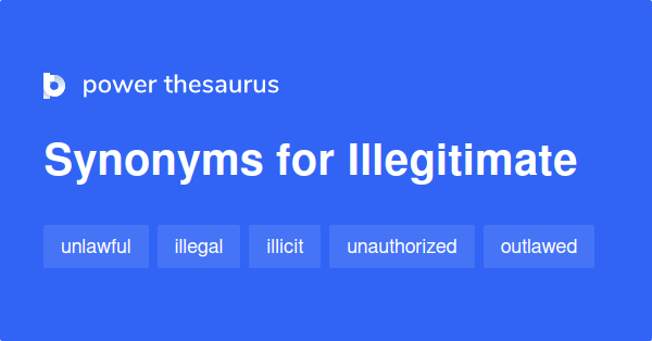 ILLEGITIMATE Synonyms: 900 Similar Words & Phrases