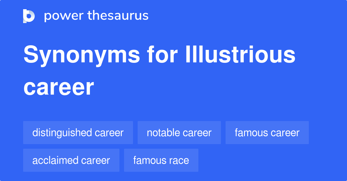 ILLUSTRIOUS CAREER Synonyms: 61 Similar Phrases