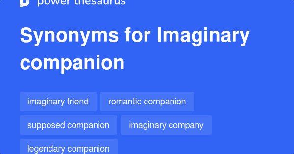 IMAGINARY COMPANION Synonyms: 55 Similar Words & Phrases