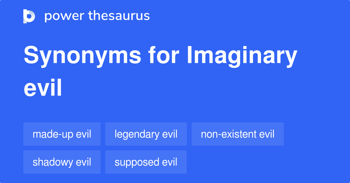 Imaginary Evil synonyms - 24 Words and Phrases for Imaginary Evil