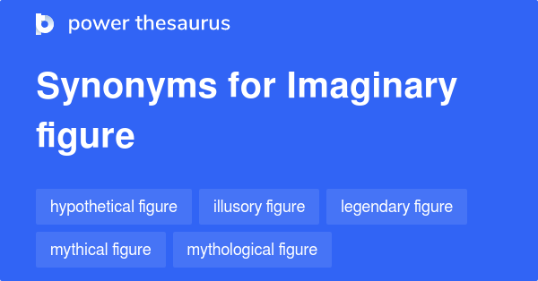 IMAGINARY FIGURE Synonyms: 50 Similar Words & Phrases