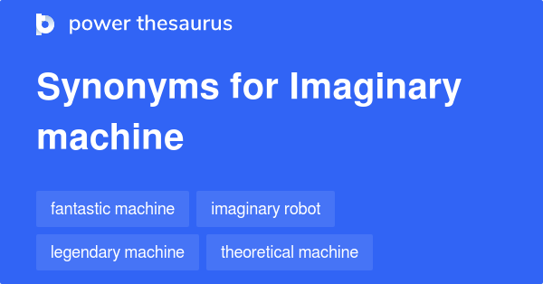 Imaginary Machine synonyms - 12 Words and Phrases for Imaginary Machine