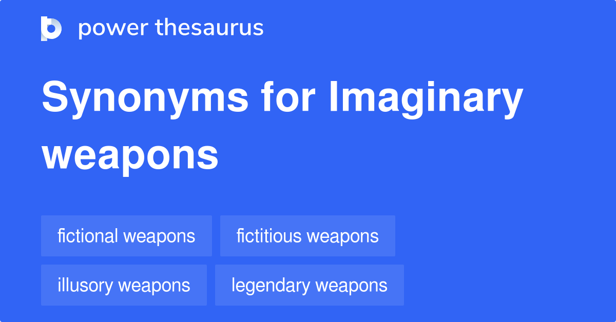 Imaginary Weapons synonyms - 27 Words and Phrases for Imaginary Weapons