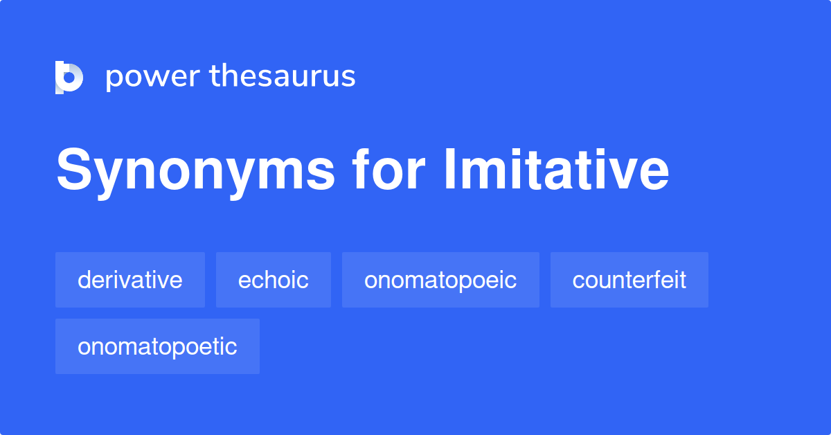 IMITATIVE Synonyms: 450 Similar Words & Phrases
