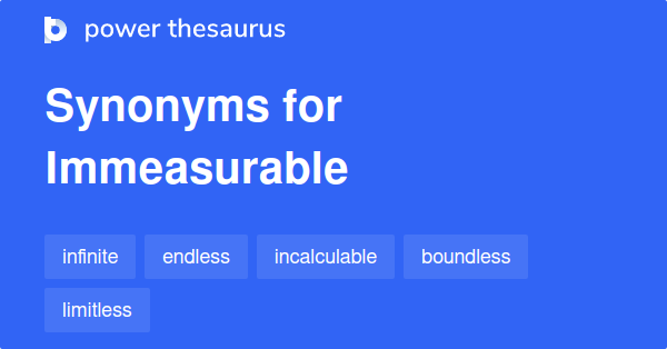 IMMEASURABLE Synonyms: 752 Similar Words & Phrases