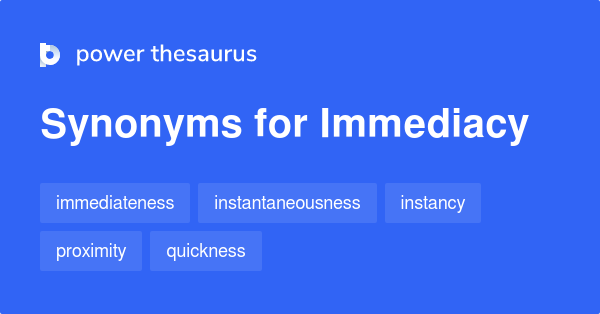 IMMEDIACY Synonyms: 284 Similar Words & Phrases