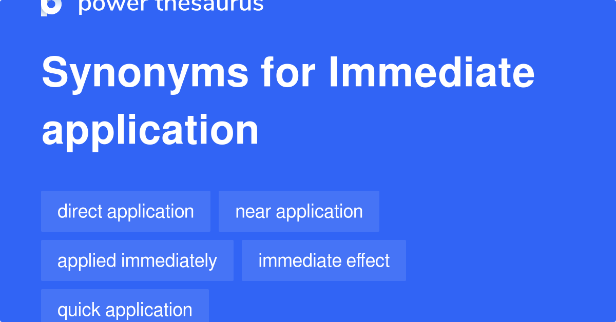 Immediate Application synonyms - 93 Words and Phrases for Immediate ...