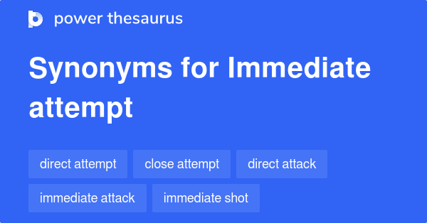 Immediate Attempt synonyms - 14 Words and Phrases for Immediate Attempt