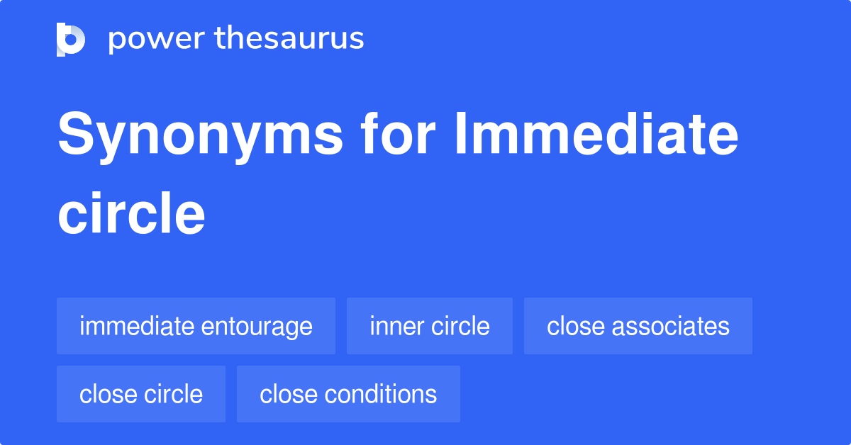 IMMEDIATE CIRCLE Synonyms: 65 Similar Words & Phrases