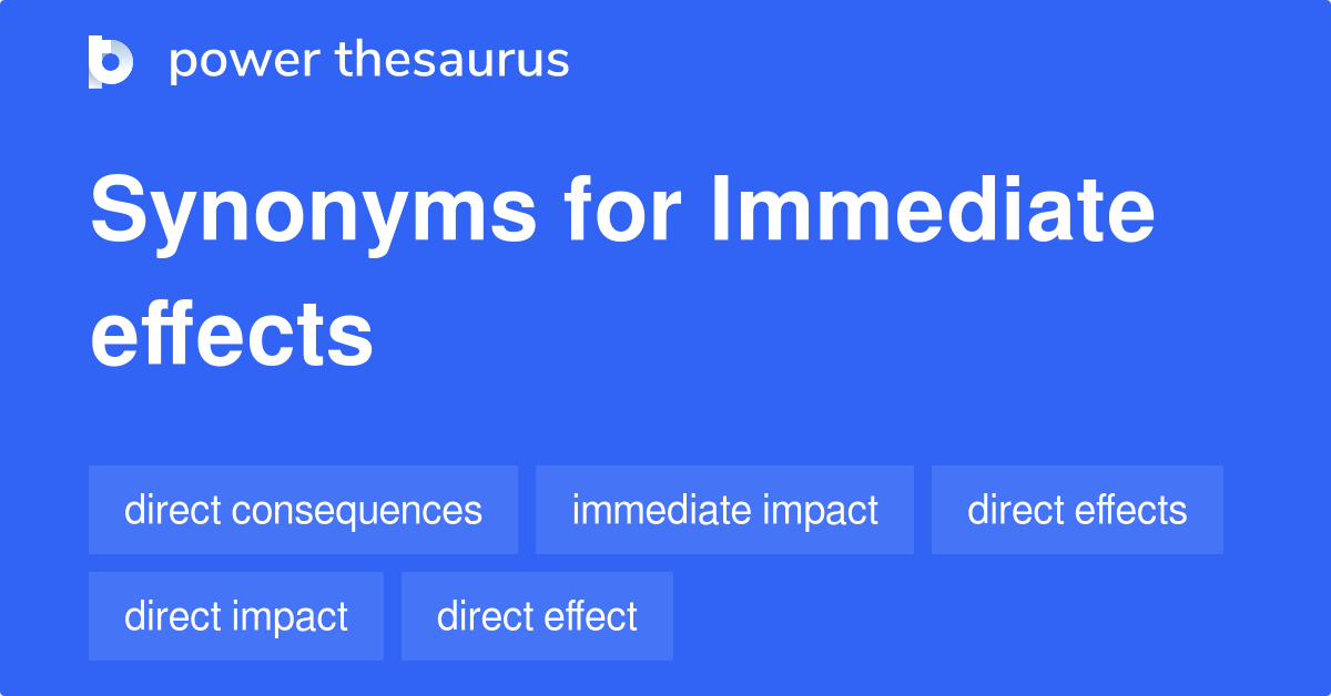 130 IMMEDIATE EFFECTS Synonyms