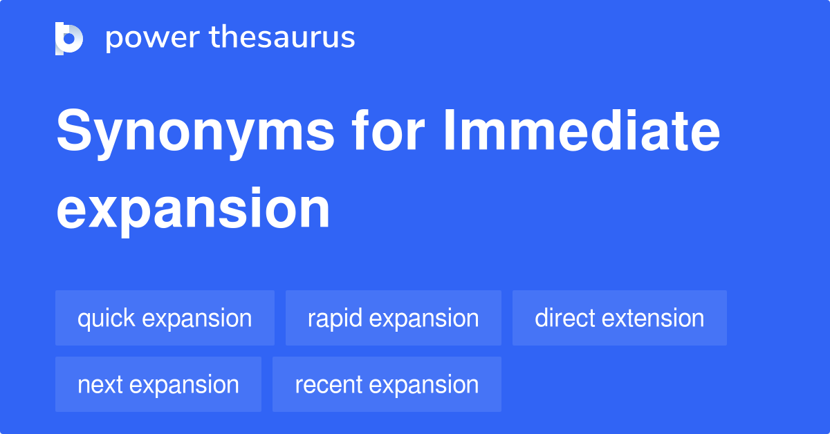 Immediate Expansion synonyms - 86 Words and Phrases for Immediate Expansion