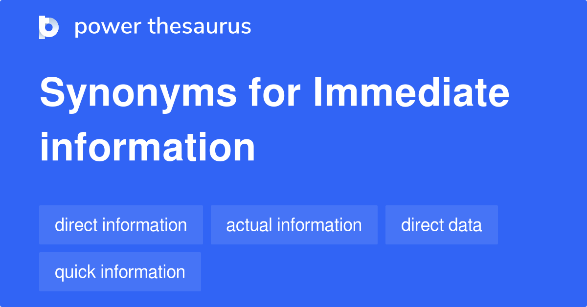 Immediate Information synonyms - 20 Words and Phrases for Immediate ...