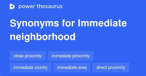 Immediate Neighborhood synonyms - 63 Words and Phrases for Immediate ...