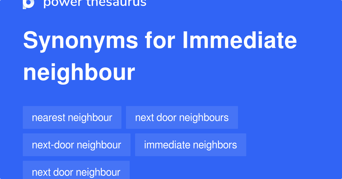 Immediate Neighbour synonyms - 70 Words and Phrases for Immediate Neighbour