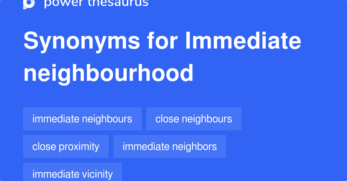Immediate Neighbourhood synonyms - 89 Words and Phrases for Immediate ...