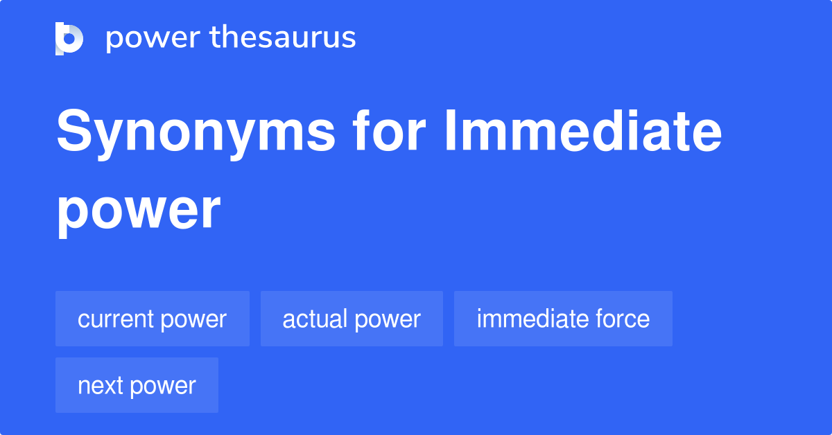 Immediate Power synonyms - 11 Words and Phrases for Immediate Power
